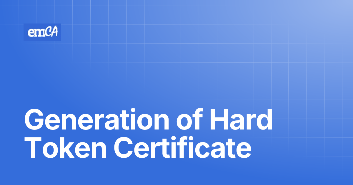 Generation of Hard Token Certificate | emCA Certificate Manager Support ...