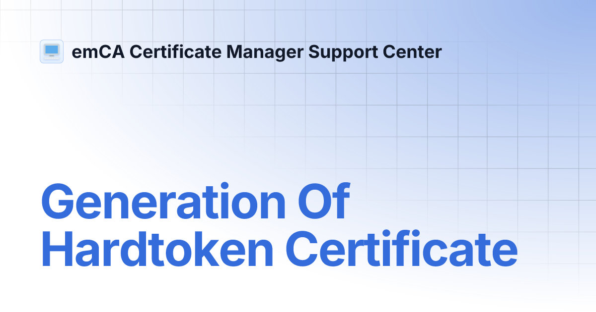 Generation Of Hardtoken Certificate | emCA Certificate Manager Support ...