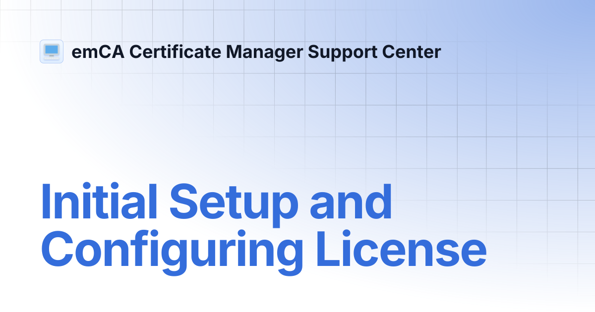 Initial Setup and Configuring License | emCA Certificate Manager ...