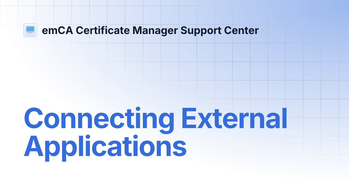 Connecting External Applications | emCA Certificate Manager Support Center