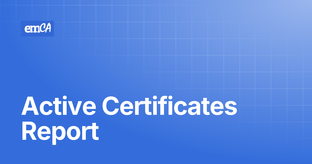 Active Certificates Report | emCA Certificate Manager Support Center