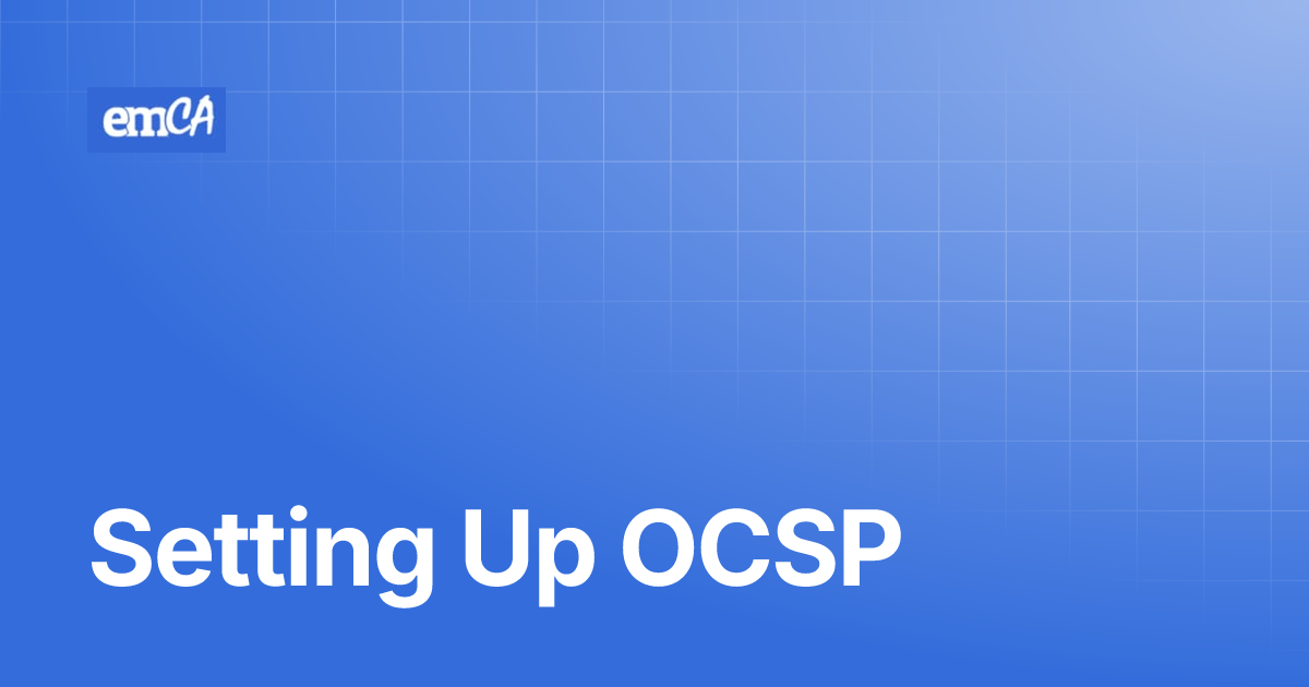 Setting Up OCSP | emCA Certificate Manager Support Center