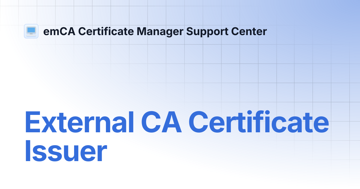 External CA Certificate Issuer | emCA Certificate Manager Support Center
