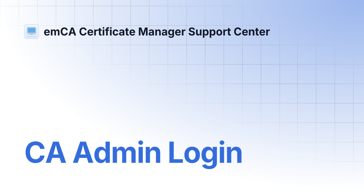 CA Admin Login | emCA Certificate Manager Support Center