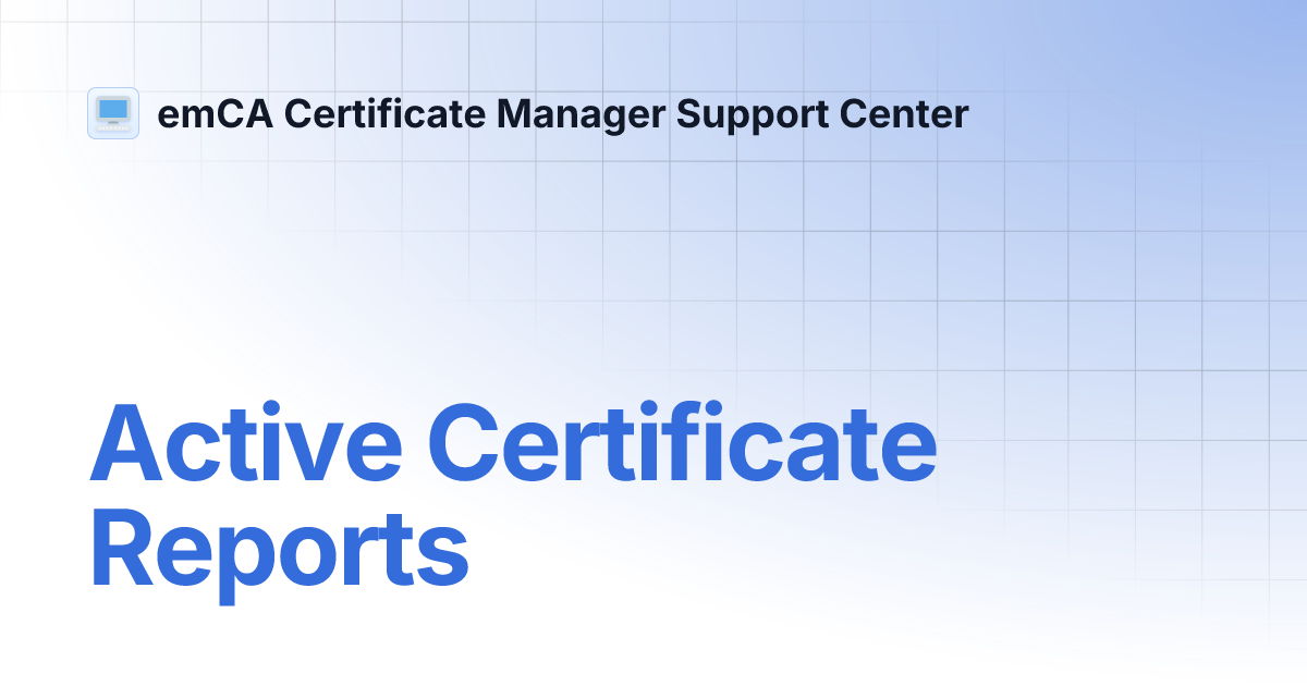 Active Certificate Reports | emCA Certificate Manager Support Center