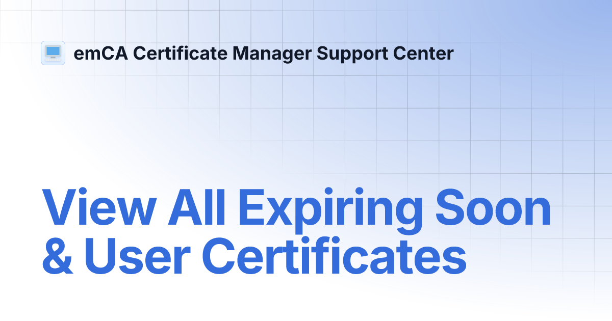 View All Expiring Soon & User Certificates | emCA Certificate Manager ...