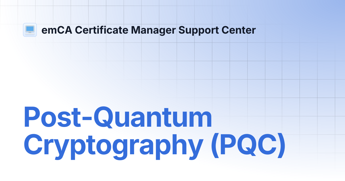 Post-Quantum Cryptography (PQC) | emCA Certificate Manager Support Center