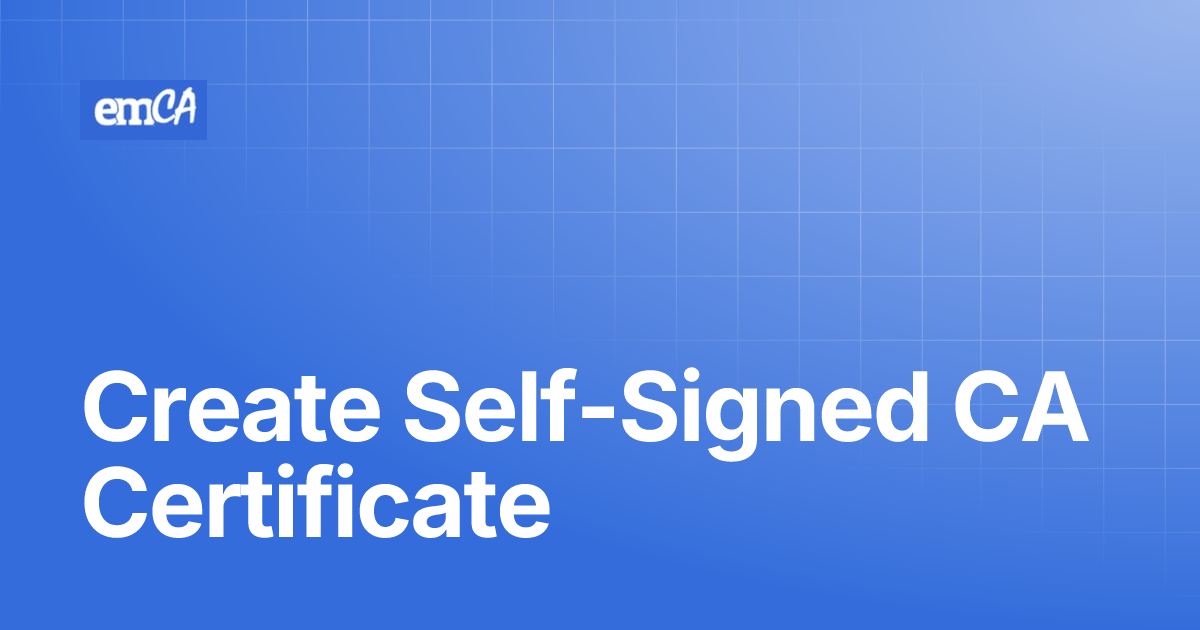 Create Self-Signed CA Certificate | emCA Certificate Manager Support Center