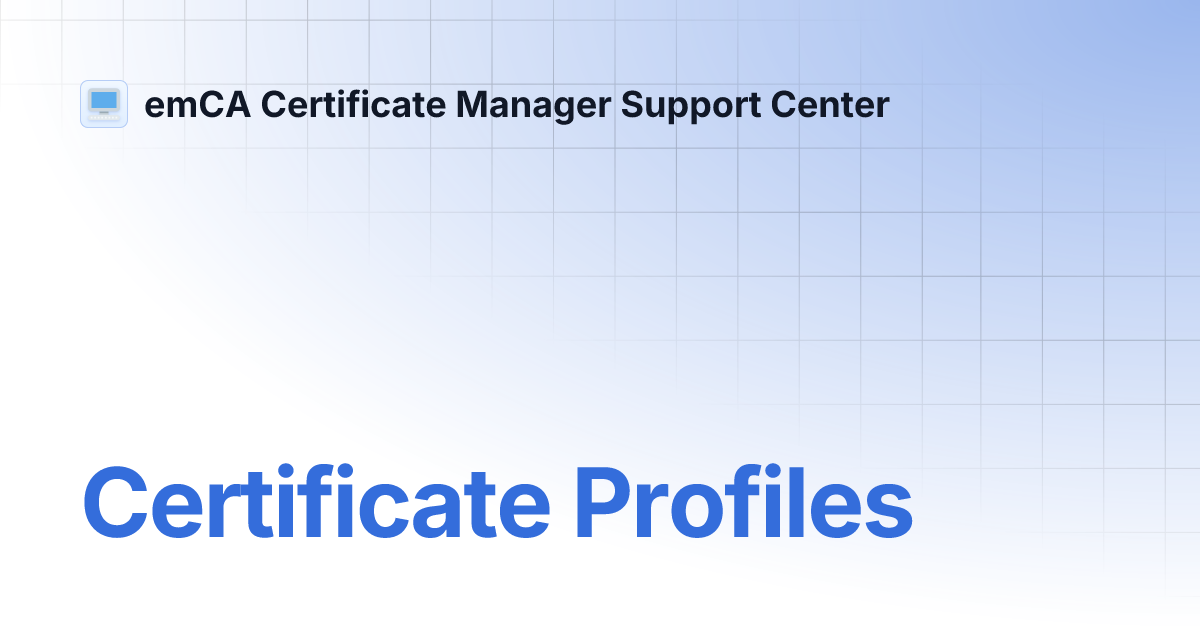 Certificate Profiles | emCA Certificate Manager Support Center