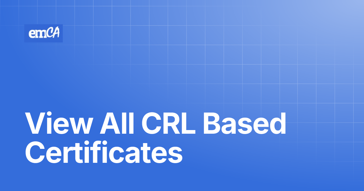 View All CRL Based Certificates | emCA Certificate Manager Support Center