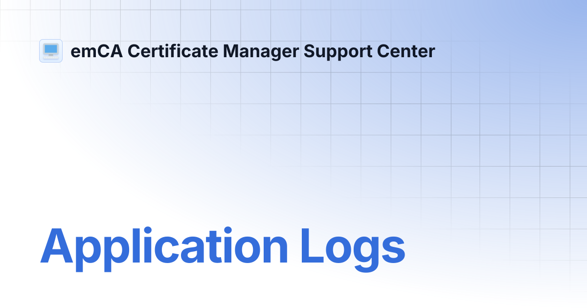 Application Logs | emCA Certificate Manager Support Center